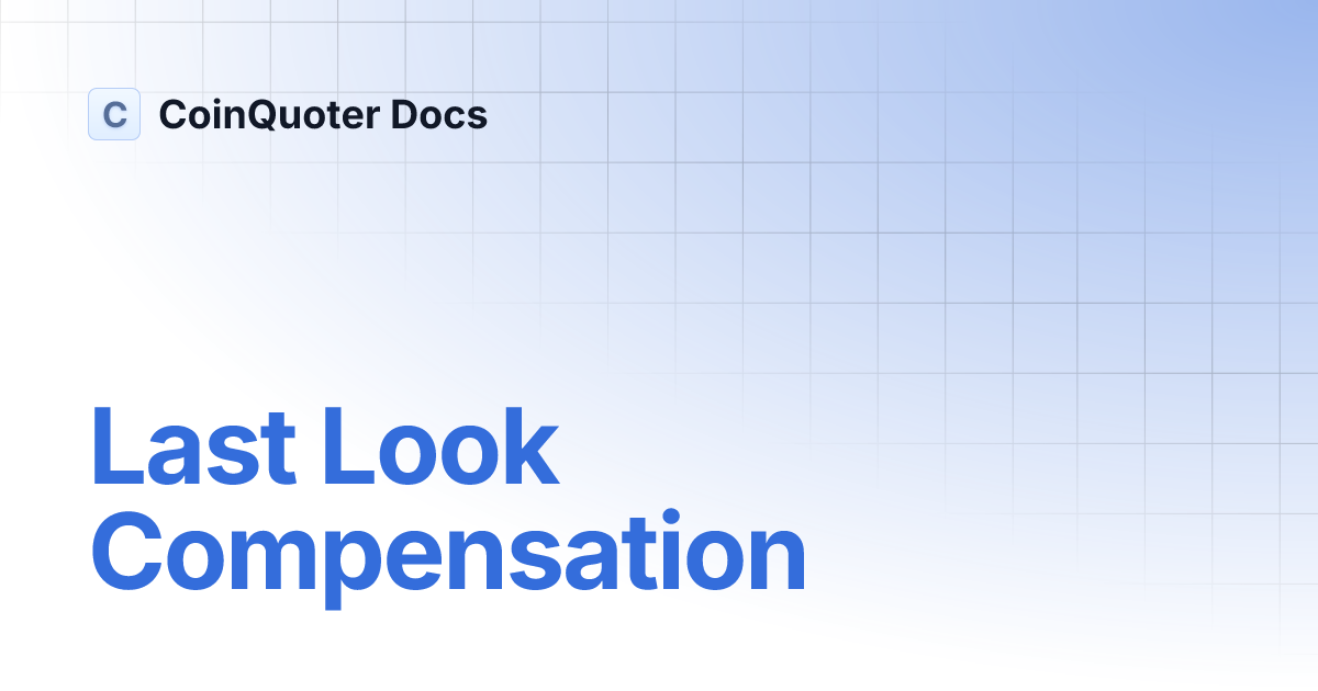 Last Look Compensation | CoinQuoter Docs